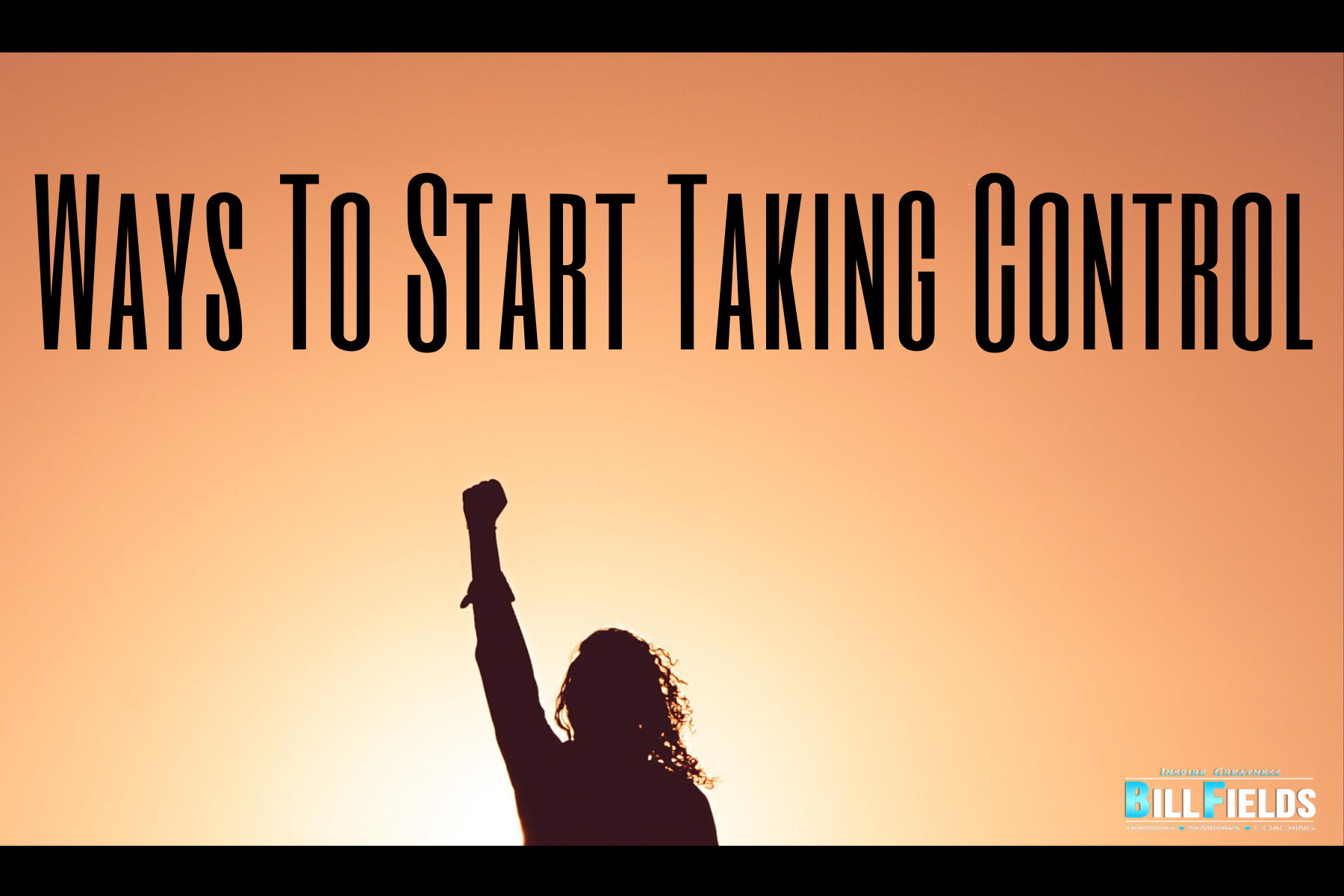 Ways To Start Taking Control - Bill Fields